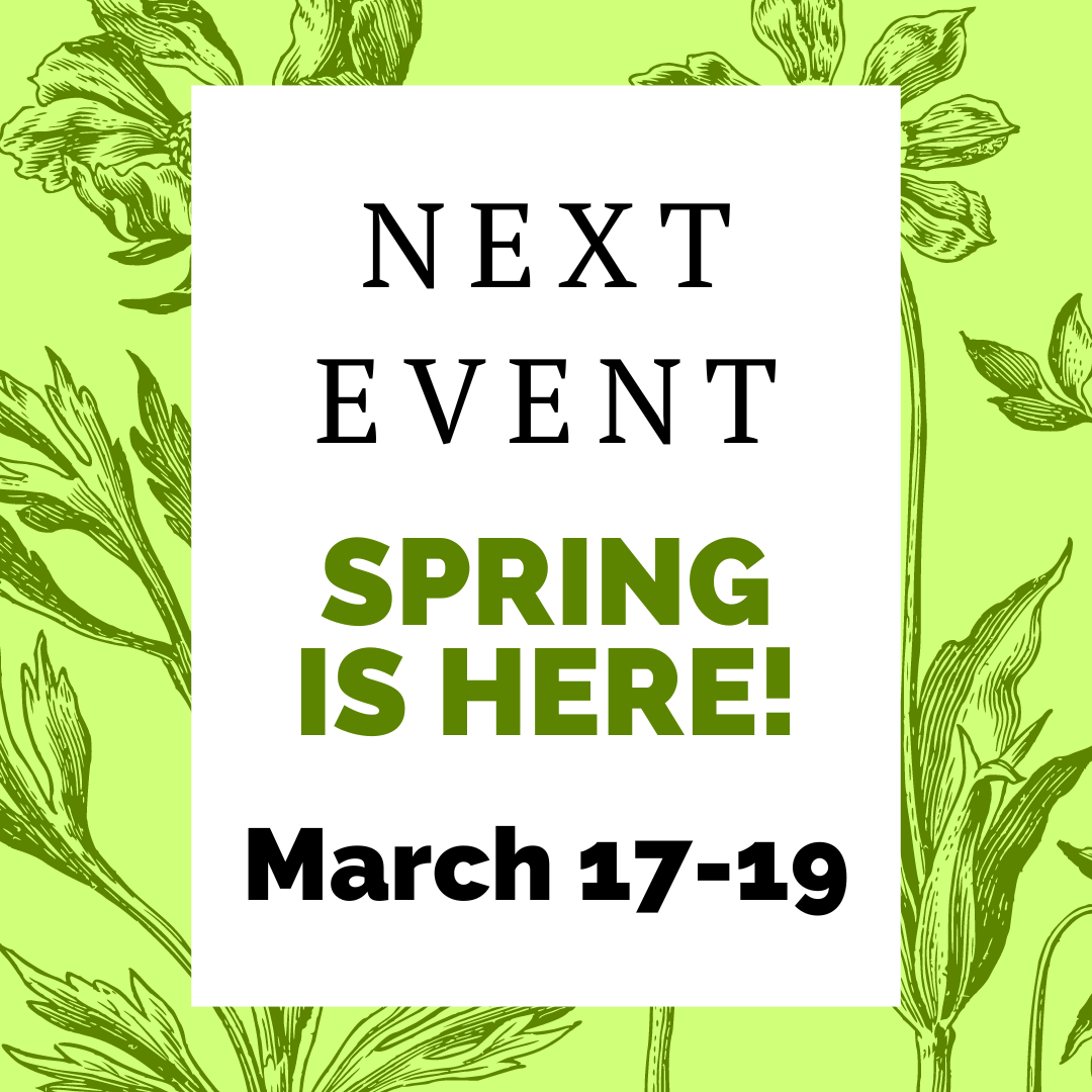 Next Event: Spring Is Here! March 17-19 at Chartreuse & co